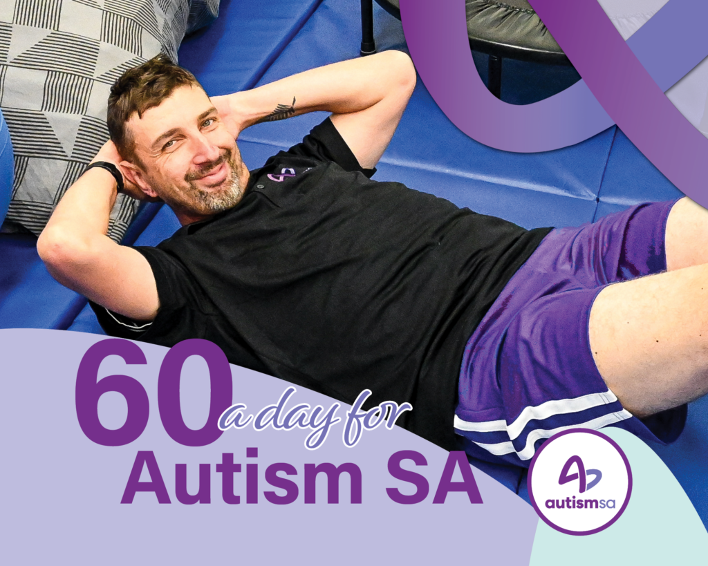 60 a day for Autism SA - Autism SA